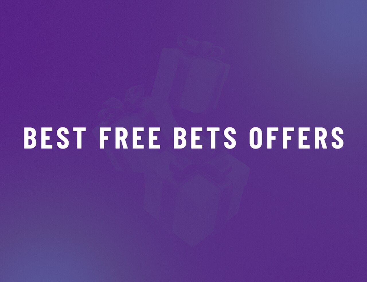 Best Free Bets UK: £10, £20, £50 Offers from Top Bookies